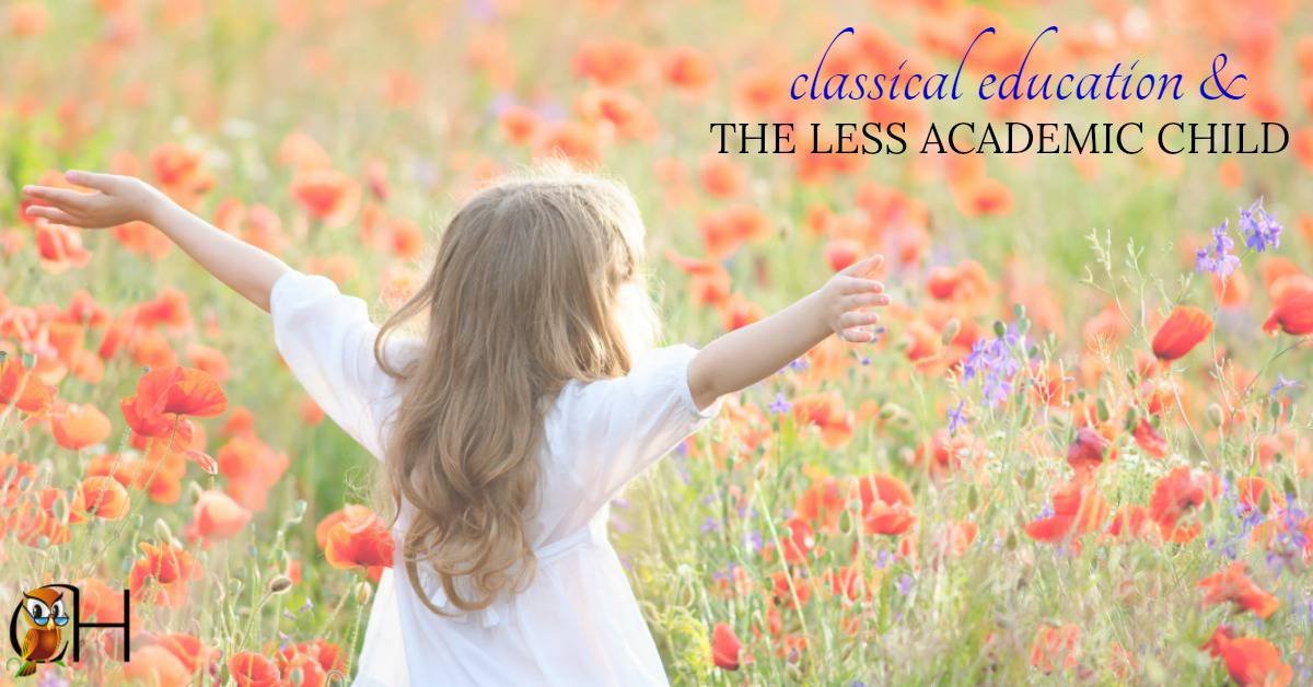 Less Academic Child & Classical Education - Classically Homeschooling