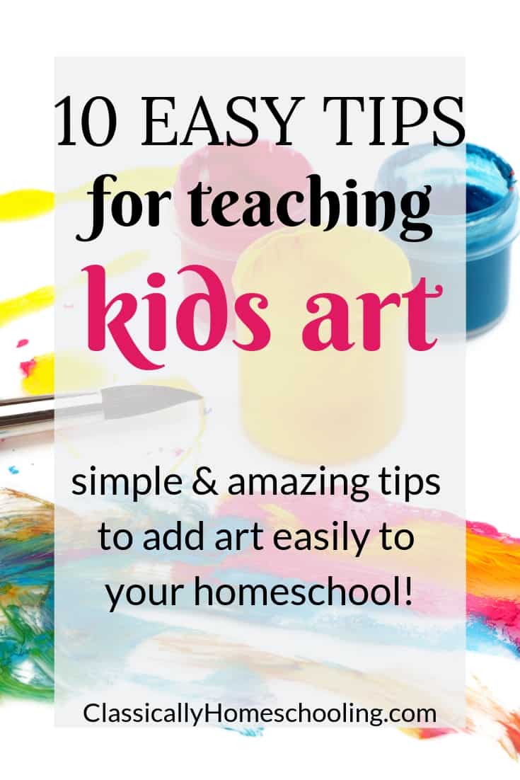 Teaching Kids Art: 10 Simple Tips - Classically Homeschooling