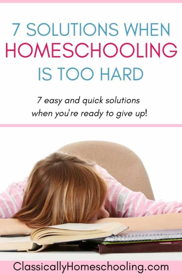 7 Quick Solutions When Homeschooling Is Too Hard